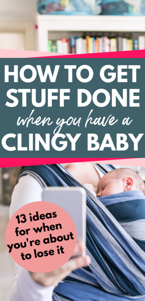 How to Get Things Done With a Clingy Baby: 13 Sanity-Saving Ideas ...